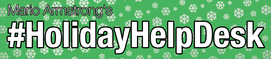 Mario Armstrong's #HolidayHelpDesk - Mario Armstrong