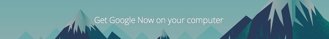 Google Now available for your computer via Google Chrome - Mario Armstrong